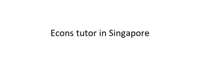 Econs tutor in Singapore - JC Economics