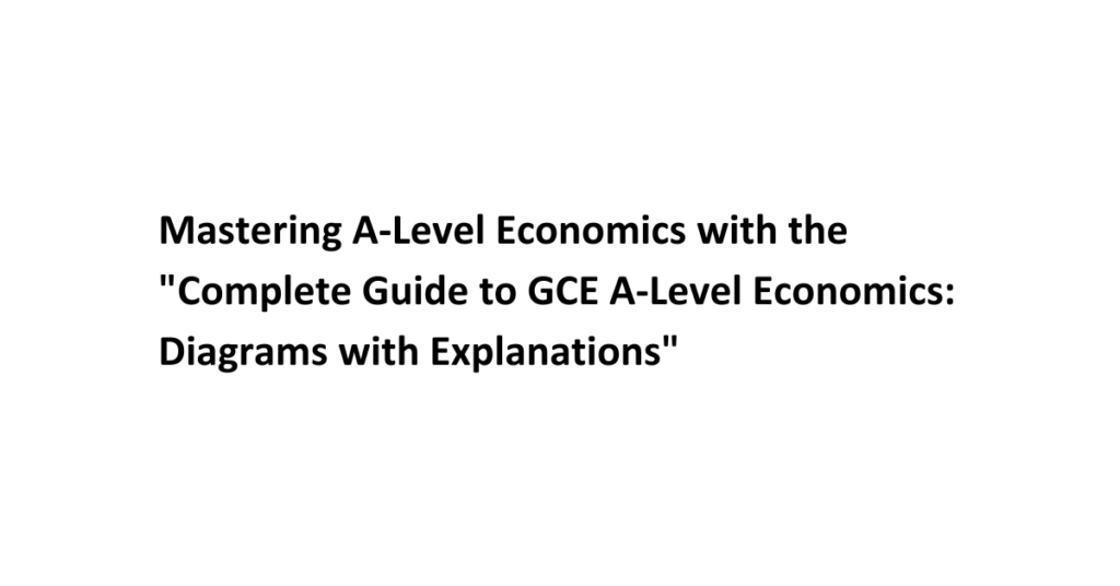 Mastering A-Level Economics with the "Complete Guide to GCE A-Level ...